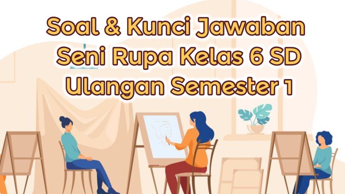 30+ Soal & Kunci Jawaban Seni Rupa Kelas 6 SD, Ulangan Semester 1: Apa Fungsi Gambar Ilustrasi ...