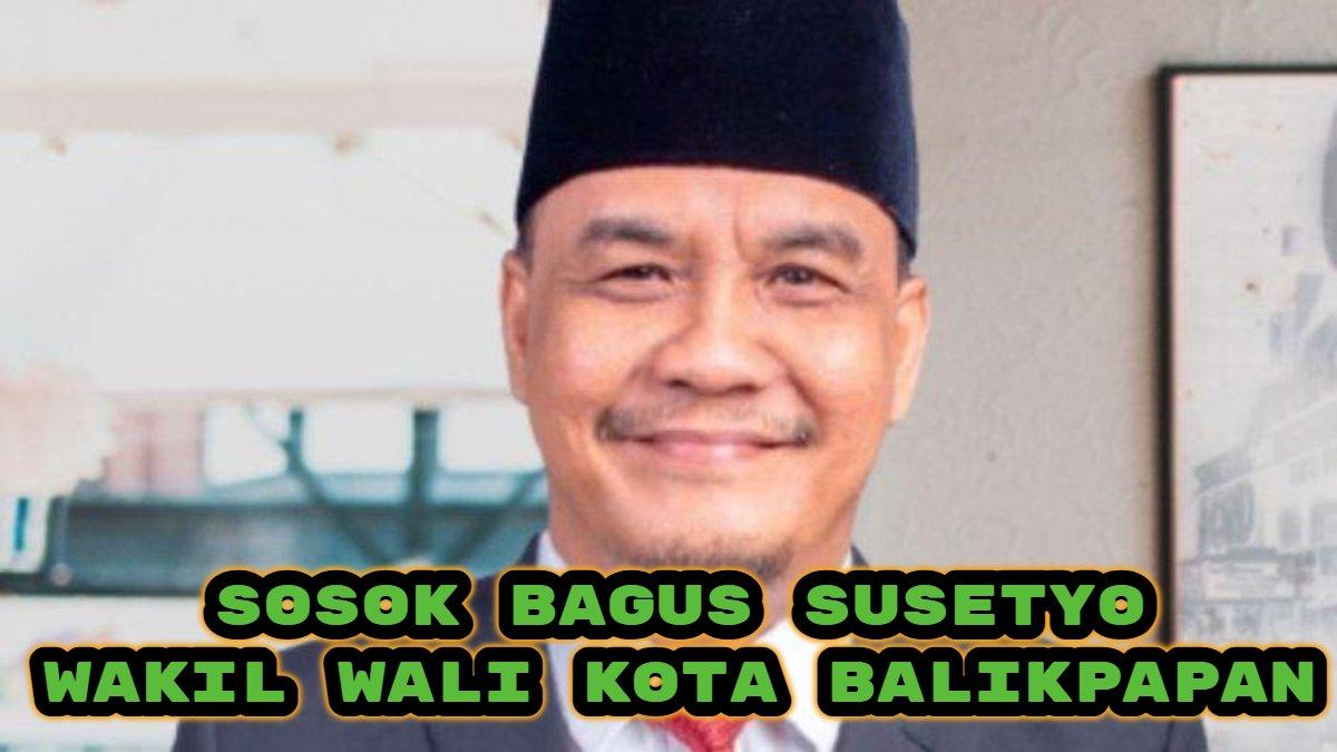 Sosok Bagus Susetyo Wakil Wali Kota Balikpapan, Dilantik Hari Ini, Intip Rekam Jejak & Visi ...
