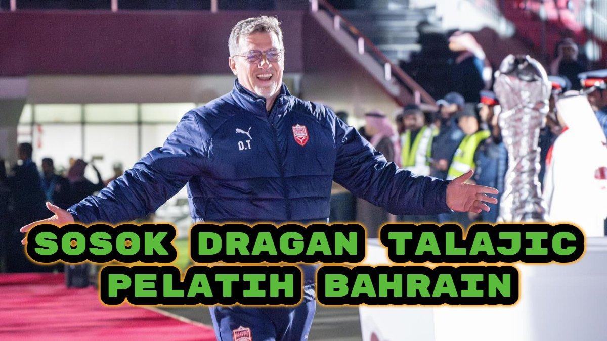 Sosok Dragan Talajic Pelatih Bahrain yang Sindir Timnas Indonesia Serasa Belanda, Dulunya Kiper ...