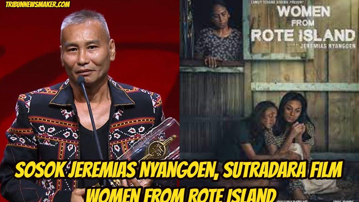 Sosok Jeremias Nyangoen, Sutradara Film Women from Rote Island, Masuk ...