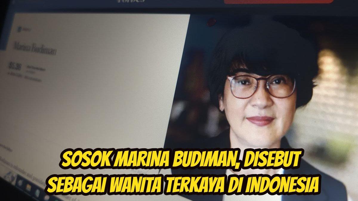 Sosok Marina Budiman, Disebut Sebagai Wanita Terkaya di Indonesia ...