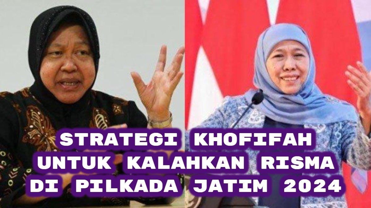 Ini Strategi Khofifah Indar Parawansa untuk Kalahkan Tri Rismaharini di Pilkada Jatim 2024 ...