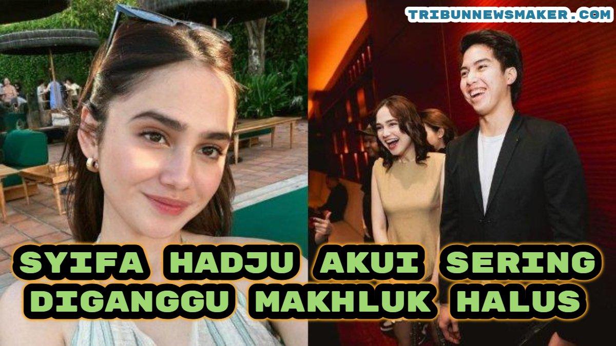 Syifa Hadju Sering Diganggu Makhluk Halus, Pacar El Rumi Gambarkan ...