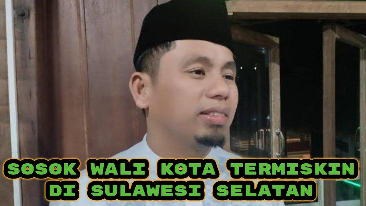 Sosok Wali Kota Termiskin di Sulawesi Selatan yang Menang pada Pilkada 2024, Hartanya 4,9 Miliar ...