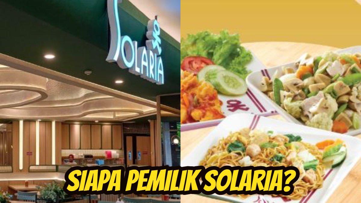 Terungkap Siapa Pemilik Solaria, Dulu Restonya Kecil dengan 4 Karyawan ...