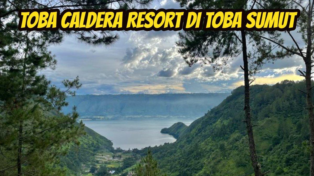 Di Toba Sumut Ada Toba Caldera Resort, Bisa Lihat Danau Toba dari ...