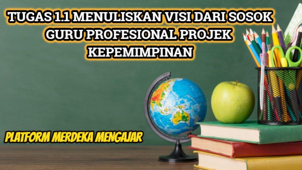 Referensi Jawaban Tugas 1.1 Menuliskan Visi dari Sosok Guru Profesional ...