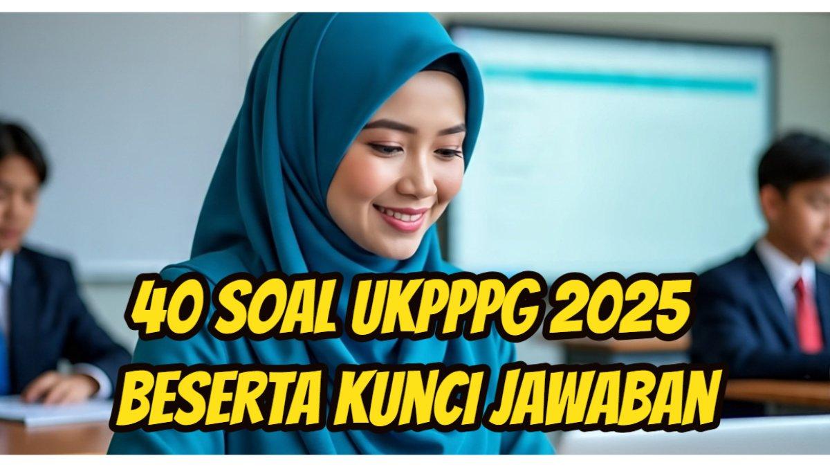 40 Soal UKPPPG 2025 dan Kunci Jawaban Sesuai Materi Resmi Ditjen GTK Kemdikdasmen ...