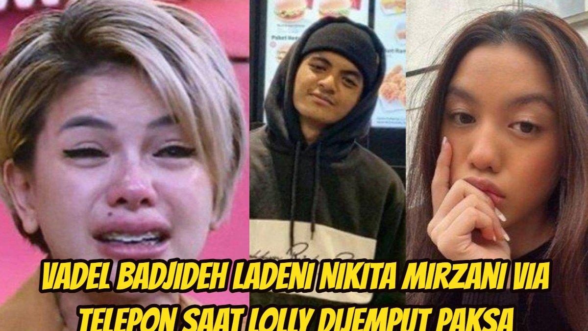 Tak Ada Takutnya, Vadel Badjideh Ladeni Nikita Mirzani Via Telepon Saat Lolly Dijemput Paksa ...