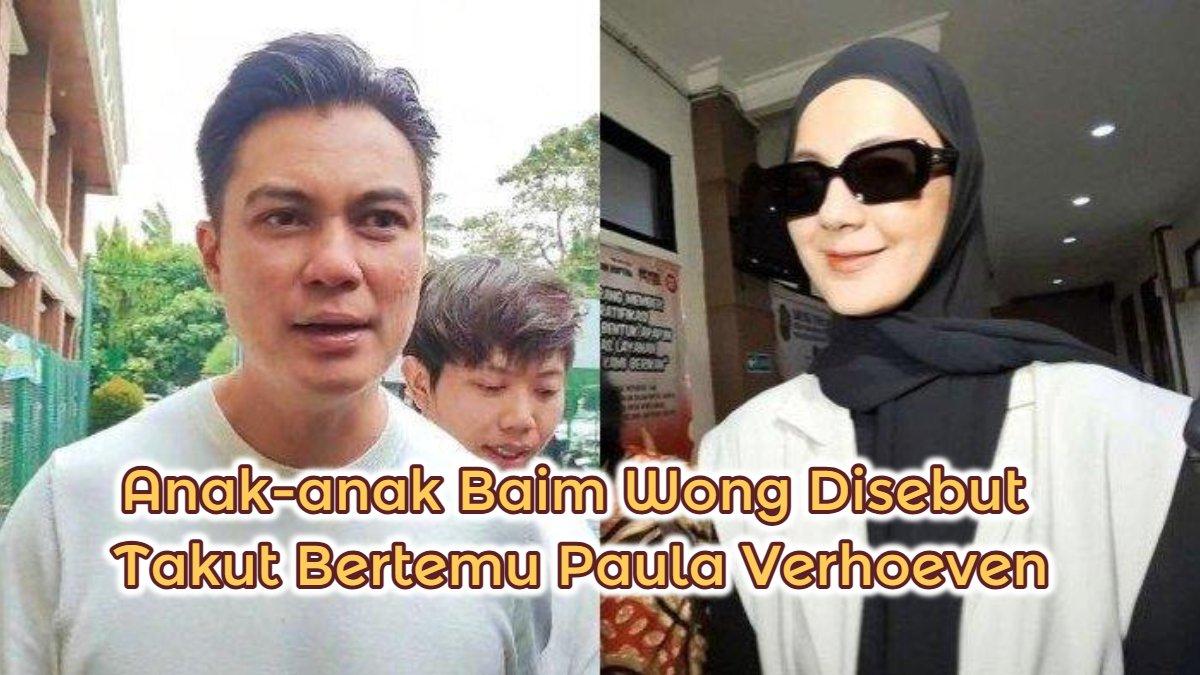 Anak-anak Baim Wong Diduga Takut Bertemu Paula Verhoeven, Ada Bukti ...
