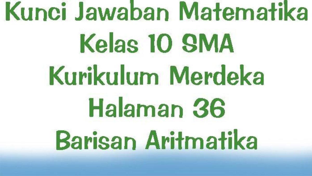 Soal & Kunci Jawaban Matematika Kelas 10 SMA Halaman 36: Barisan Aritmatika - Tribunnewsmaker.com