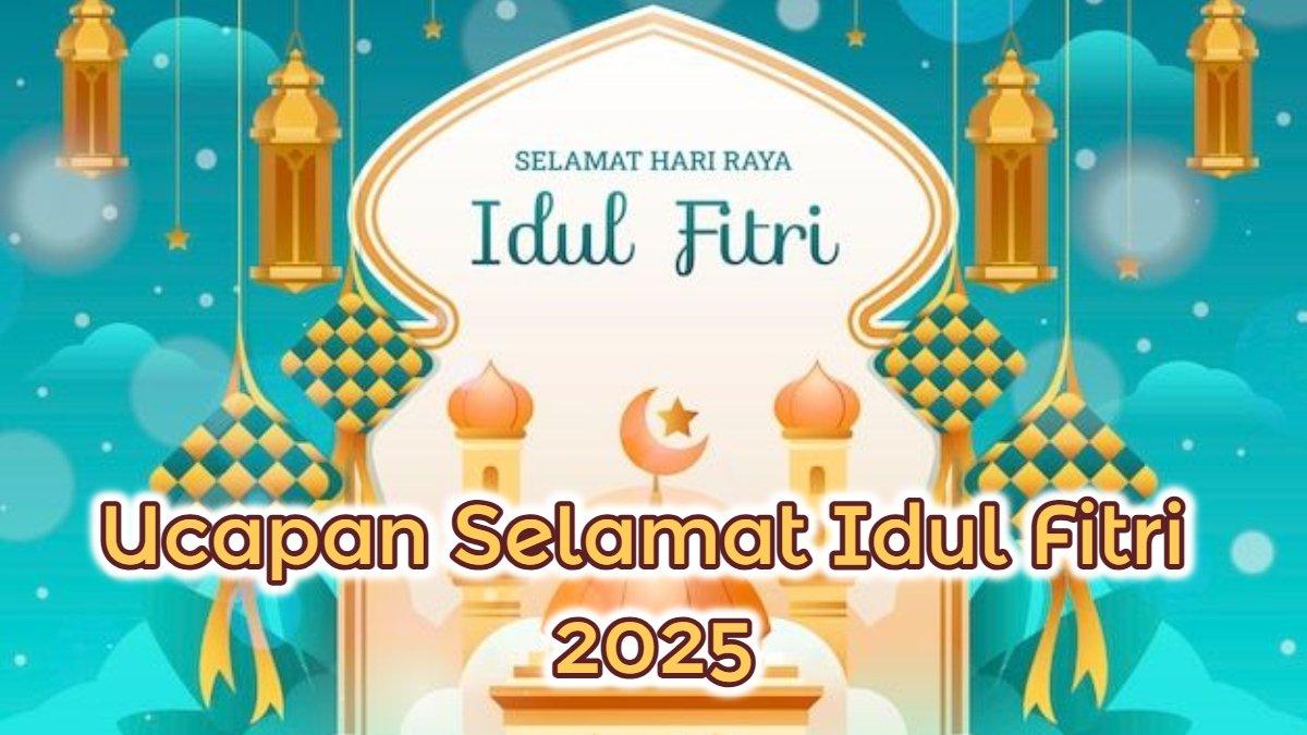 60+ Ucapan Selamat Idul Fitri 2025 Penuh Makna & Doa, Share ke WA / IG untuk Keluaga, Teman ...