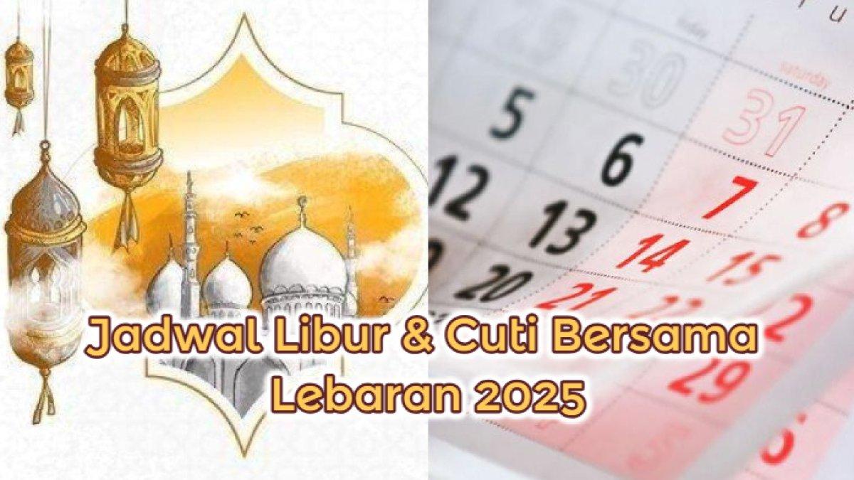 Kapan Libur & Cuti Bersama Lebaran 2025? Ini Jadwal yang Ditentukan ...