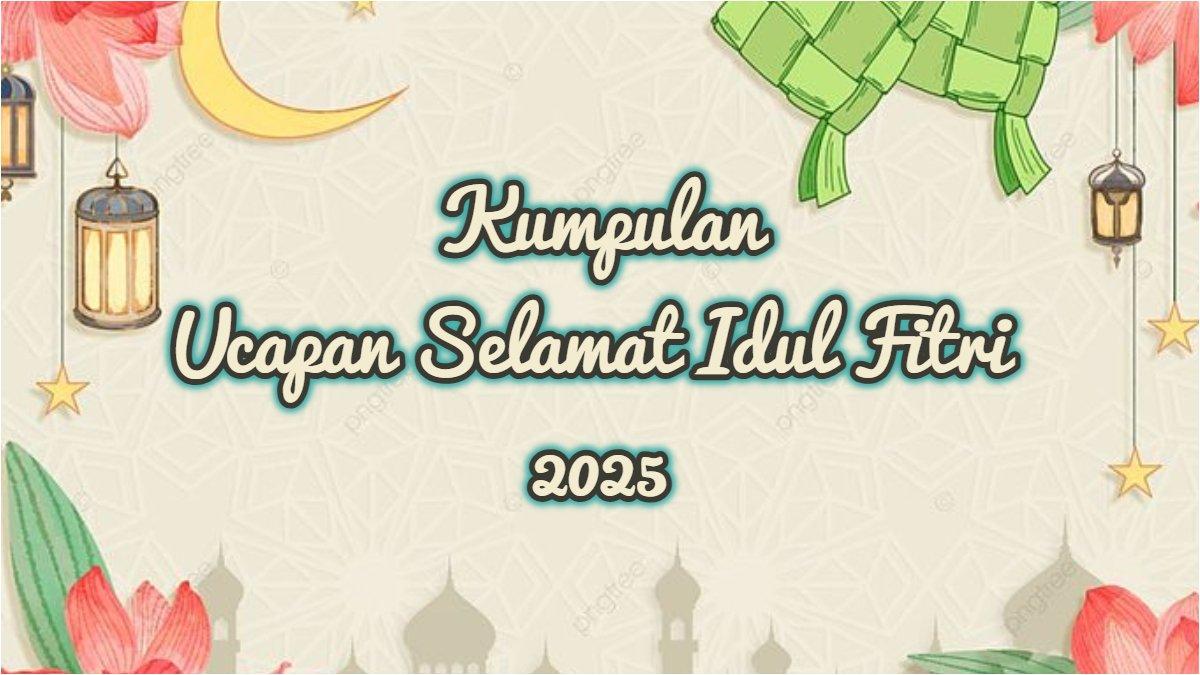 38+ Ucapan Lebaran Idul Fitri 2025 Versi Panjang & Pendek, Buat Story ...