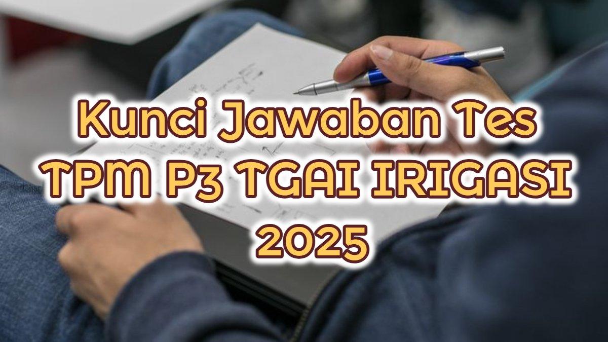 28+ Latihan Soal & Kunci Jawaban Tes TPM P3 TGAI IRIGASI 2025: Rencana ...
