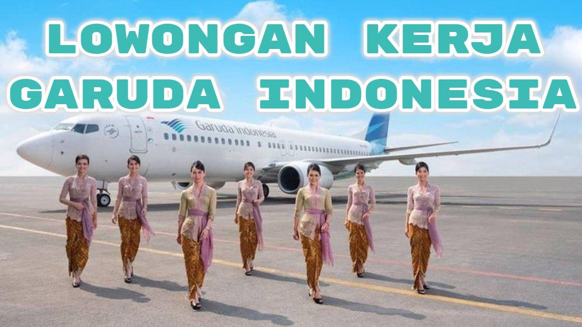 Garuda Indonesia Group Buka Lowongan Kerja 2024 BUMN, Dicari Lulusan ...