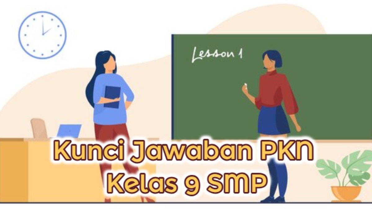 Kunci Jawaban PKN Kelas 9 SMP Halaman 111 112: Jelaskan Dampak ...