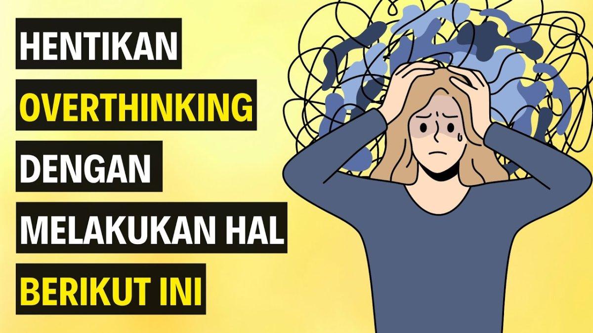 Bagaimana Cara Menghentikan Siklus overthinking Yang Terus-Menerus? Berikut Tipsnya ...