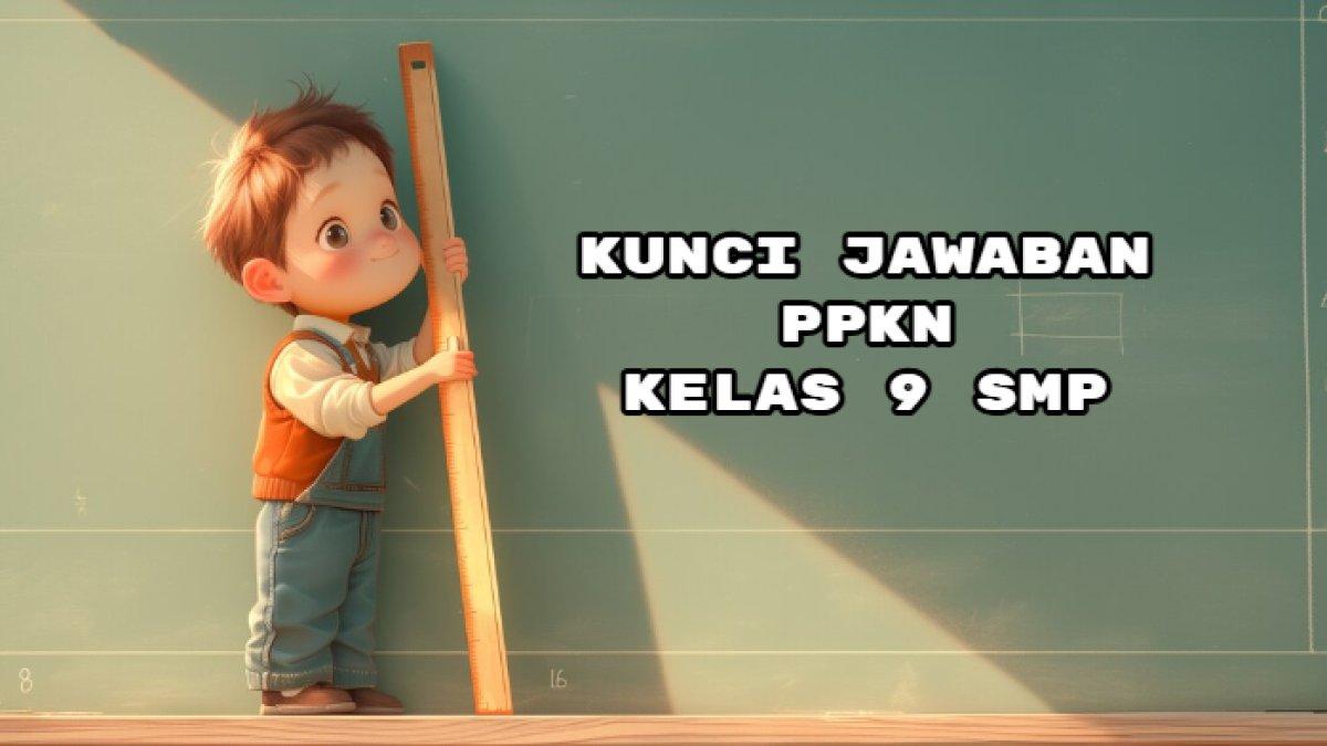 Bocoran! Kunci Jawaban PPKn Kelas 9 SMP Halaman 98, Persatuan dan ...