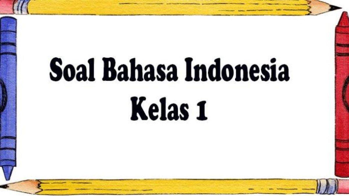 13 Kunci Jawaban Soal Bahasa Indonesia Kelas 1 SD/ MI Semester 1 Kurikulum Merdeka, Tentang ...