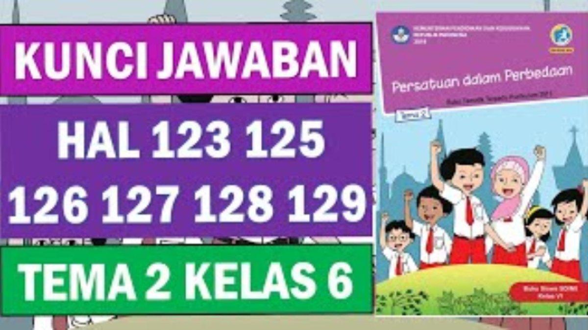 Soal & Kunci Jawaban Buku Tema 2 Kelas 6 SD Halaman 123, 124, 125, dan 126 : Persatuan dan ...