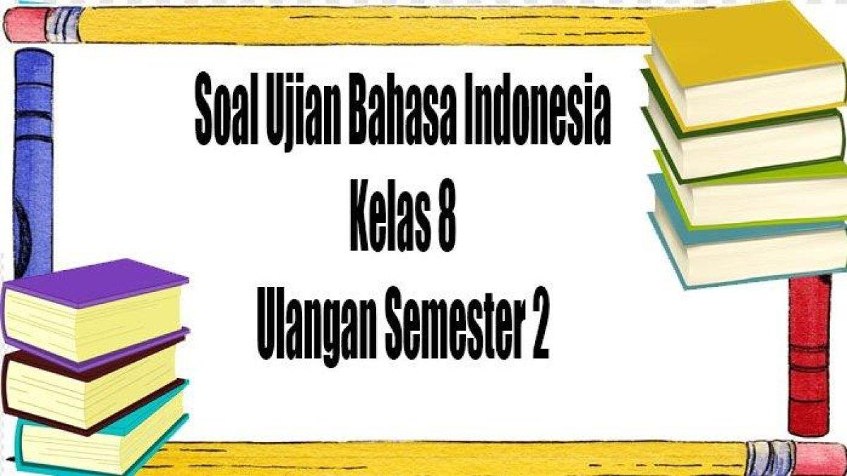 35 Soal & Kunci Jawaban Bahasa Indonesia Kelas 8 SMP Semester 2: Penyusunan Sebuah Kalimat ...
