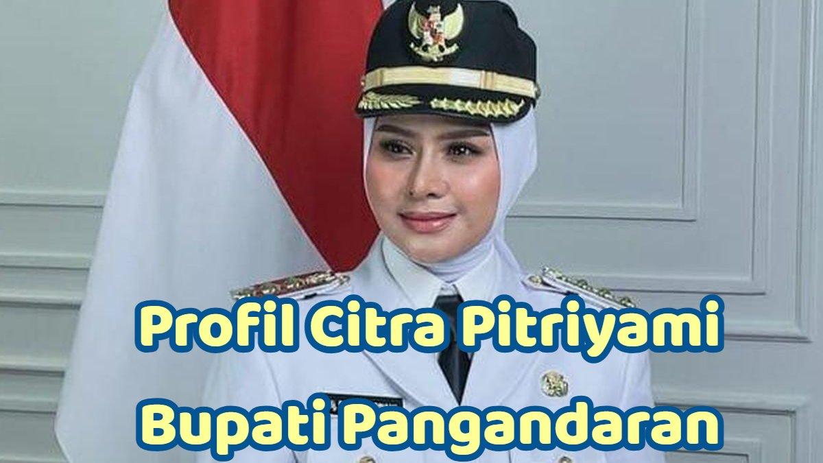 Sosok & Profil Citra Pitriyami Bupati Pangandaran Satu-satunya Bupati Wanita Jabar, Kakak Cakra ...