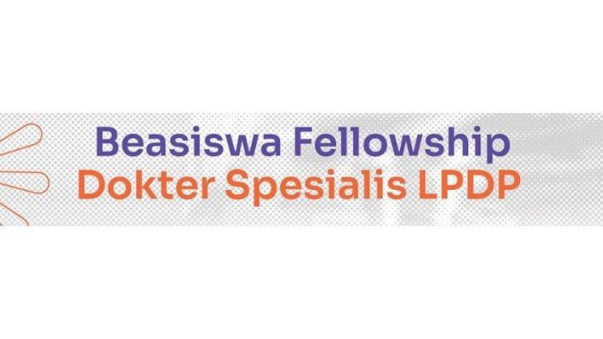 SELAMAT! Beasiswa Fellowship 2023 Dokter Spesialis LPDP Dibuka, Kuliah Gratis Dapat Uang Bulanan ...