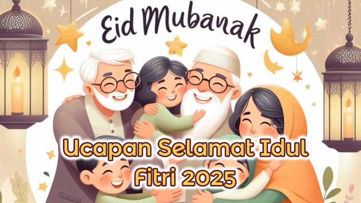 65+ Ucapan Selamat Idul Fitri 2025 yang Simpel tapi Penuh Makna, Siap Bagikan ke Instagram, FB ...
