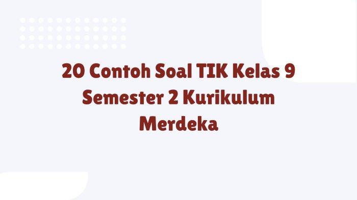 20 Contoh Soal TIK Kelas 9 Semester 2 Kurikulum Merdeka dan Kunci Jawaban - Tribunpadang.com