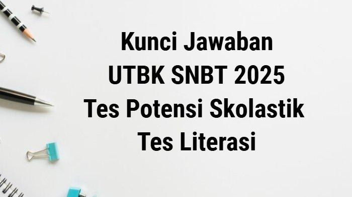 20 Contoh Soal UTBK SNBT 2025, Kunci Jawaban Tes Potensi Skolastik dan ...