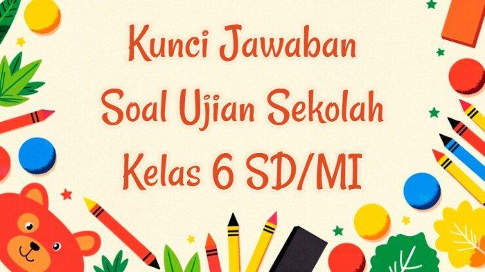50 Soal Ujian Sekolah Matematika Kelas 6, Kunci Jawaban Ciri-Ciri Bangun Datar hingga KPK ...