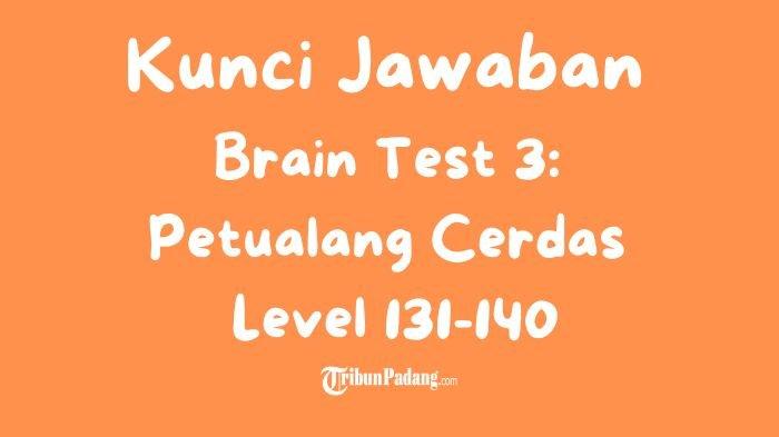 Kunci Jawaban Brain Test 3: Petualang Cerdas Level 131-140, Lengkap dan ...