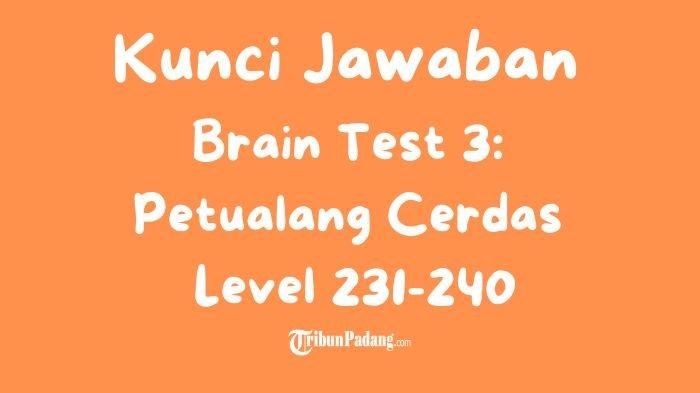 Kunci Jawaban Brain Test 3: Petualang Cerdas Level 231-240, Lengkap dan ...