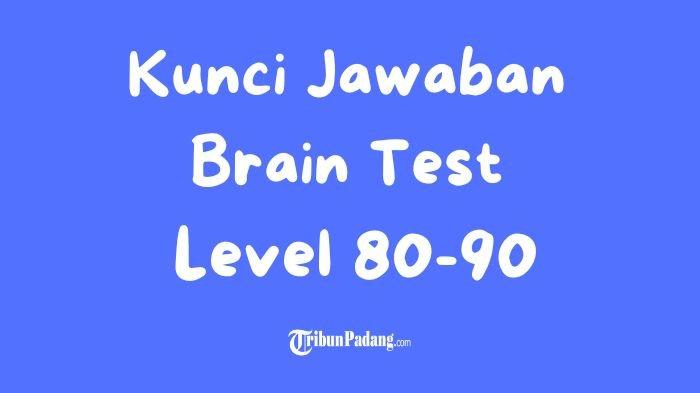Kunci Jawaban Brain Test Level 80-90: Tebak-Tebakan Seru yang Bikin ...