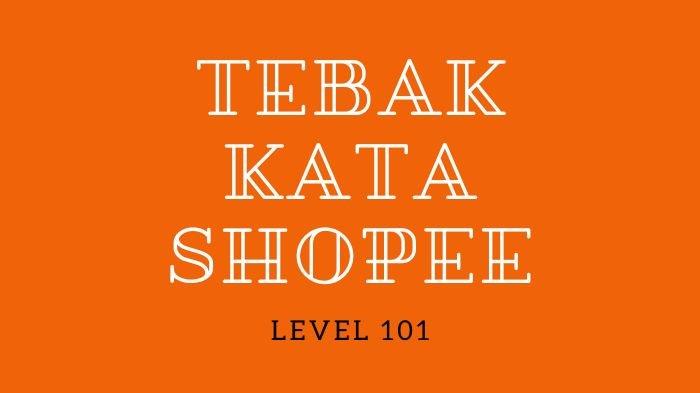 Kata Kunci Tebak Kata Shopee Level 101 Mode Reguler, Pertanyaan Game ...