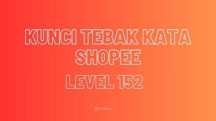Kunci Jawaban Shopee Tebak Kata Level 152, Pertanyaan: EMILHU - Tribunpadang.com