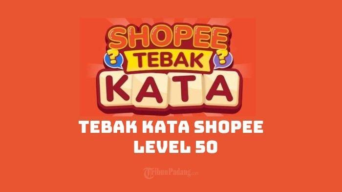 Kunci Jawaban Shopee Tebak Kata Level 50, Pertanyaan Game: TUAPI - Tribunpadang.com