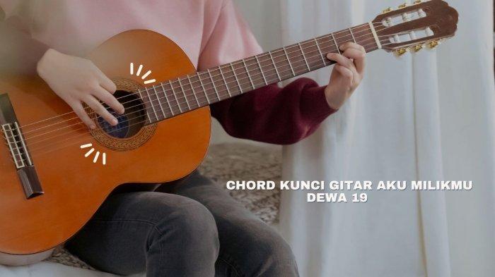 Chord Kunci Gitar Aku Milikmu Dewa 19, Lirik: Coba Dengarkanlah Sumpahku - Tribunpadang.com