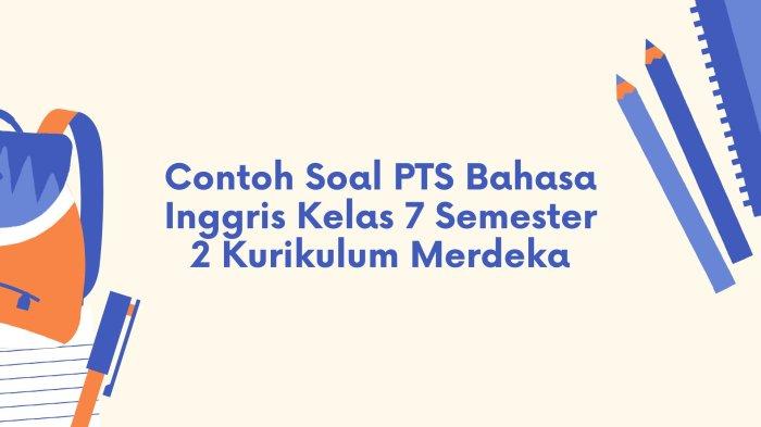 20 Contoh Soal PTS Bahasa Inggris Kelas 7 Semester 2 Kurikulum Merdeka dan Kunci Jawaban ...