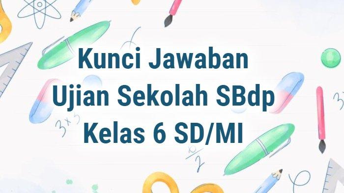40 Soal Ujian Sekolah SBdP Kelas 6, Kunci Jawaban Fungsi yang Dimiliki oleh Seni Rupa ...