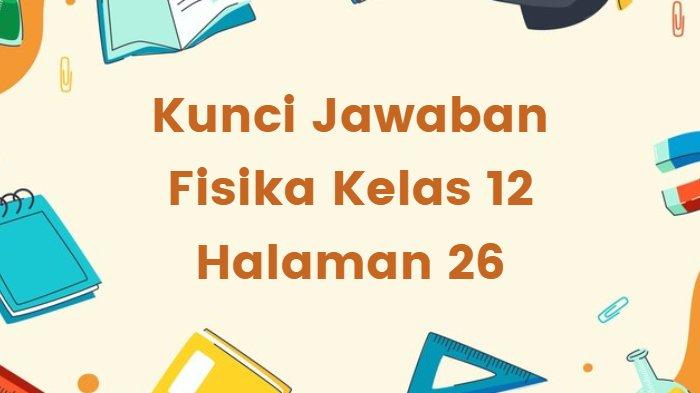 Kunci Jawaban Fisika Kelas 12 Kurikulum Merdeka Halaman 26: Bab 2 Arus Searah, Ayo Cek Pemahaman ...