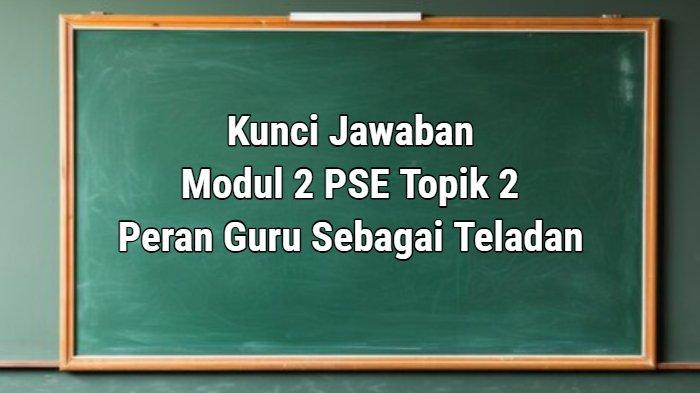 Kunci Jawaban Cerita Reflektif Modul 2 PSE Topik 2 PPG 2025: Guru Sebagai Teladan - Tribunpadang.com
