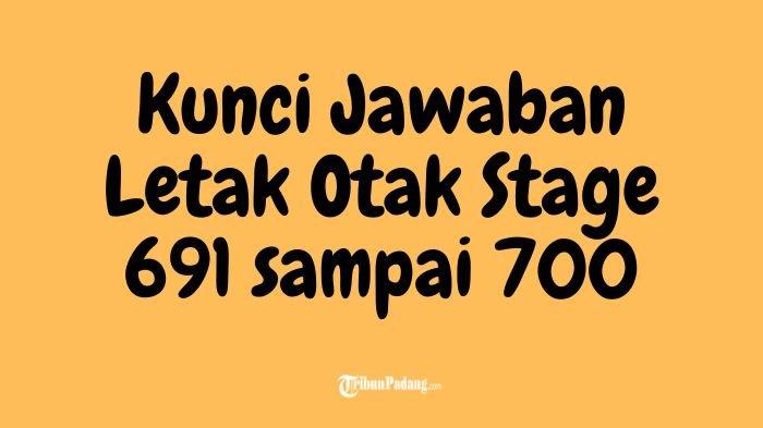 Kunci Jawaban Letak Otak Stage 691 692 693 694 695 696 697 698 699 700, Teka-Teki Seru dan Unik ...