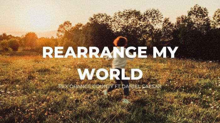 Arti Lagu Rearrange My World Rex Orange County ft Daniel Caesar ...