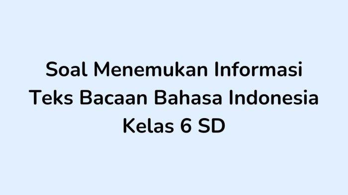 10 Soal Menemukan Informasi Teks Bacaan Bahasa Indonesia Kelas 6 SD dan ...