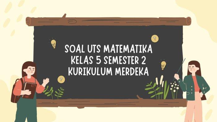 50 Soal UTS Matematika Kelas 5 Semester 2 Kurikulum Merdeka dan Kunci Jawaban - Halaman 2 ...