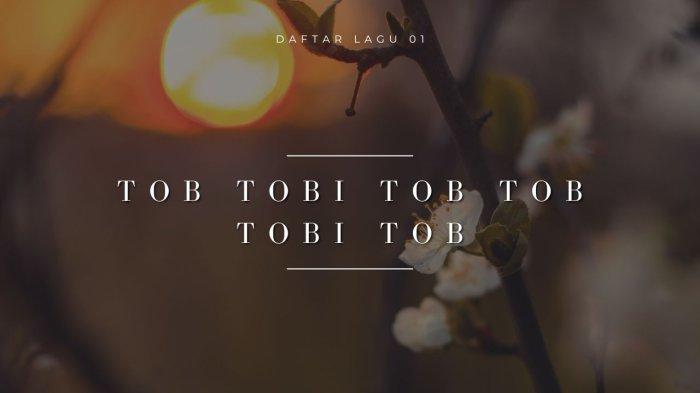 Lirik Lagu Tob Tobi Tob Tob Tobi Tob yang Viral di TikTok, Lengkap Maknanya - Tribunpadang.com