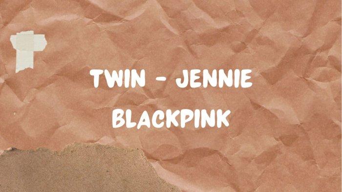 Arti Lagu Twin JENNIE BLACKPINK, Lirik: I Didn't Leave Ya I Still See ...