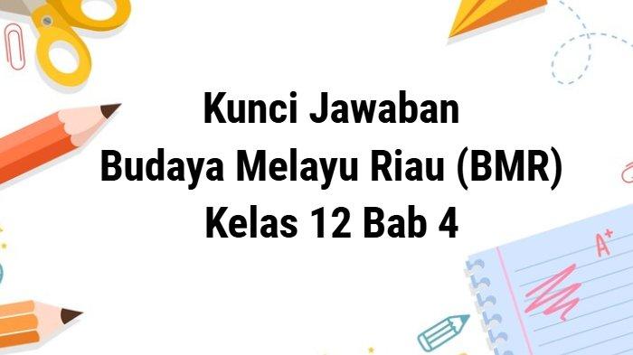 Kunci Jawaban BMR Kelas 12 Bab 4 Pilihan Ganda K13, Lengkap dan Akurat - Tribunpadang.com